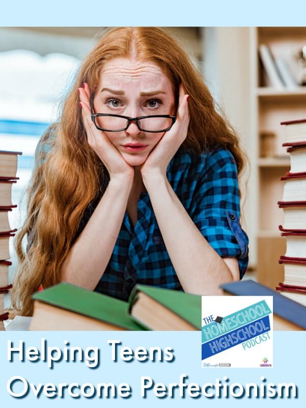 Helping Teens Overcome Perfectionism - 7sistershomeschool.com